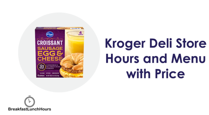 Kroger Deli Hours, Store Operational Timing, Menu and Nearby ...