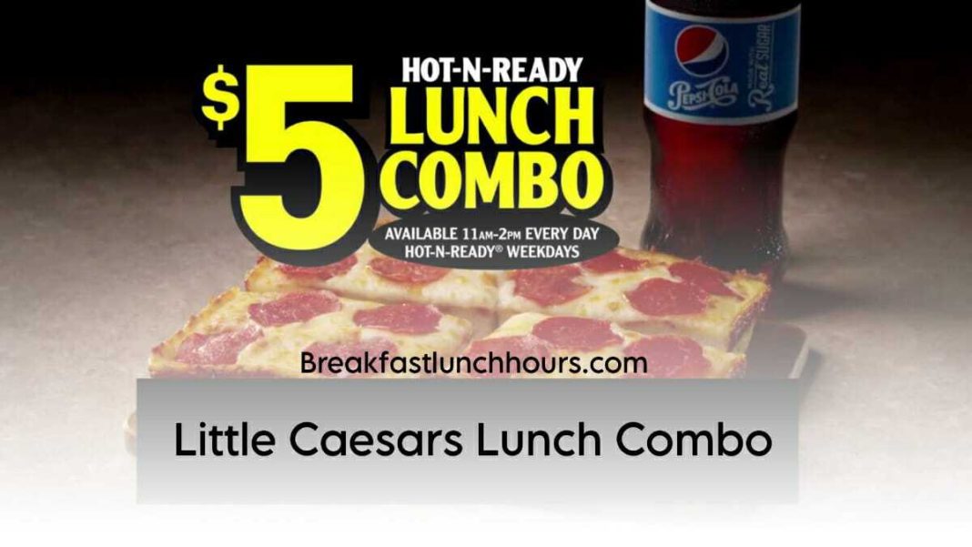 Little Caesars Lunch Combo Hours 2023 | Combo Menu Offers